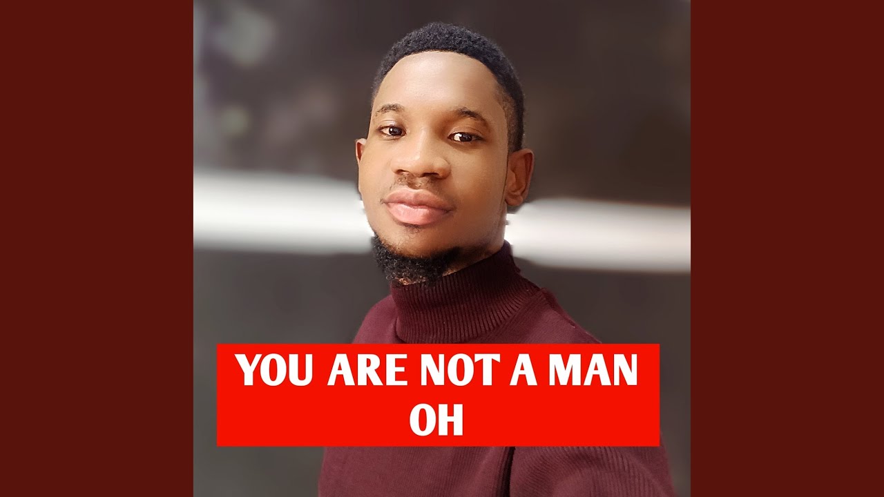 You Are Not a Man Oh - YouTube