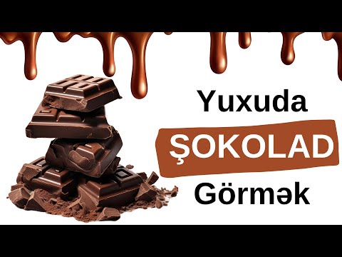 Yuxuda Sokolad Gormek - Yuxuda Şokolad Görmək - Yuxu Sokolad Yuxu Yozmalari