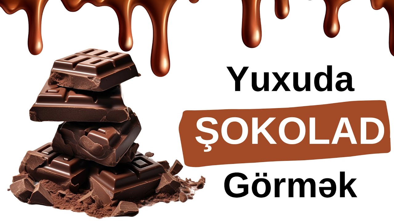 Yuxuda Sokolad Gormek - Yuxuda Şokolad Görmək - Yuxu Sokolad Yuxu ...