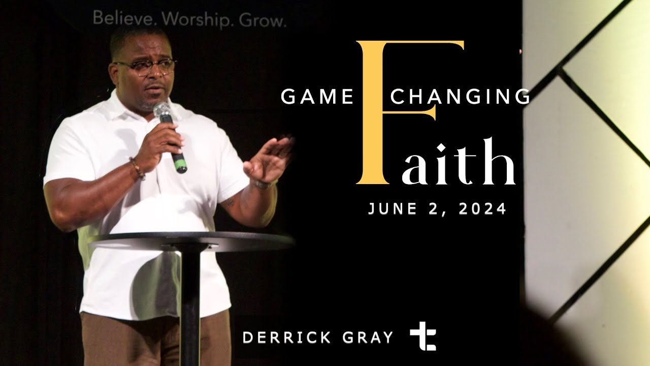 Game Changing Faith | Guest Speaker - Derrick Gray | 06.02.24 | The ...