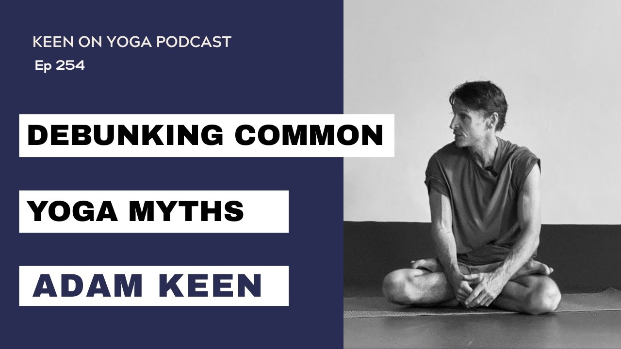 Ep 254 Adam Keen – Debunking Common Yoga Myths - YouTube