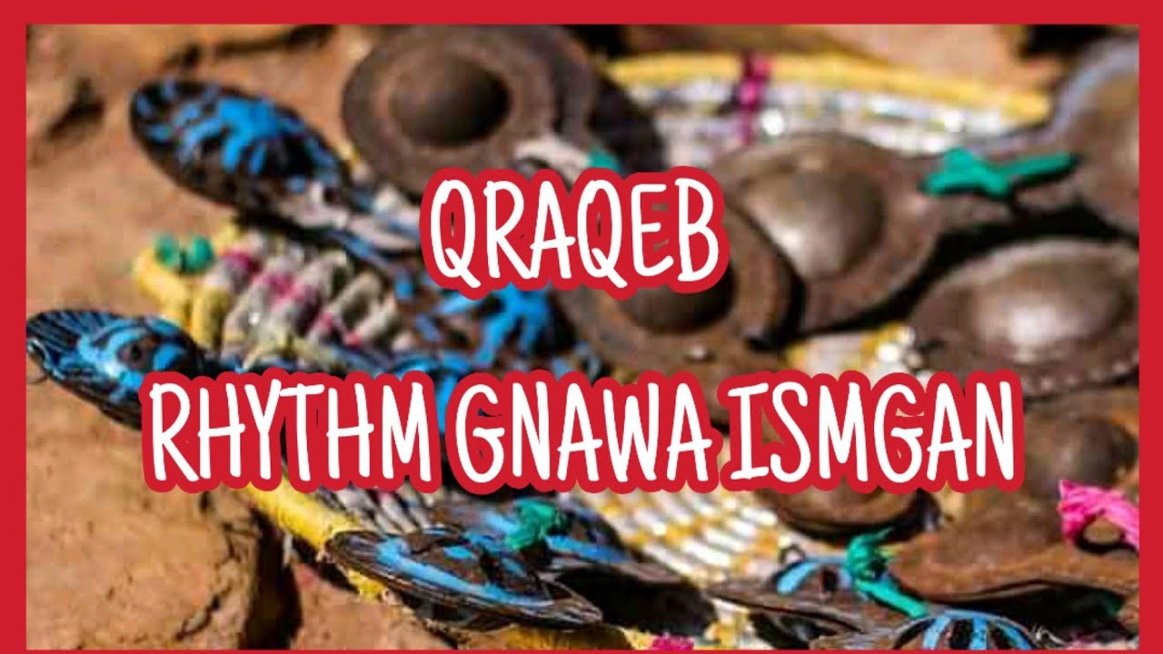 Qraqeb - Rhythm Gnawa Ismgan إيقاع كناوي - اسمكان - YouTube