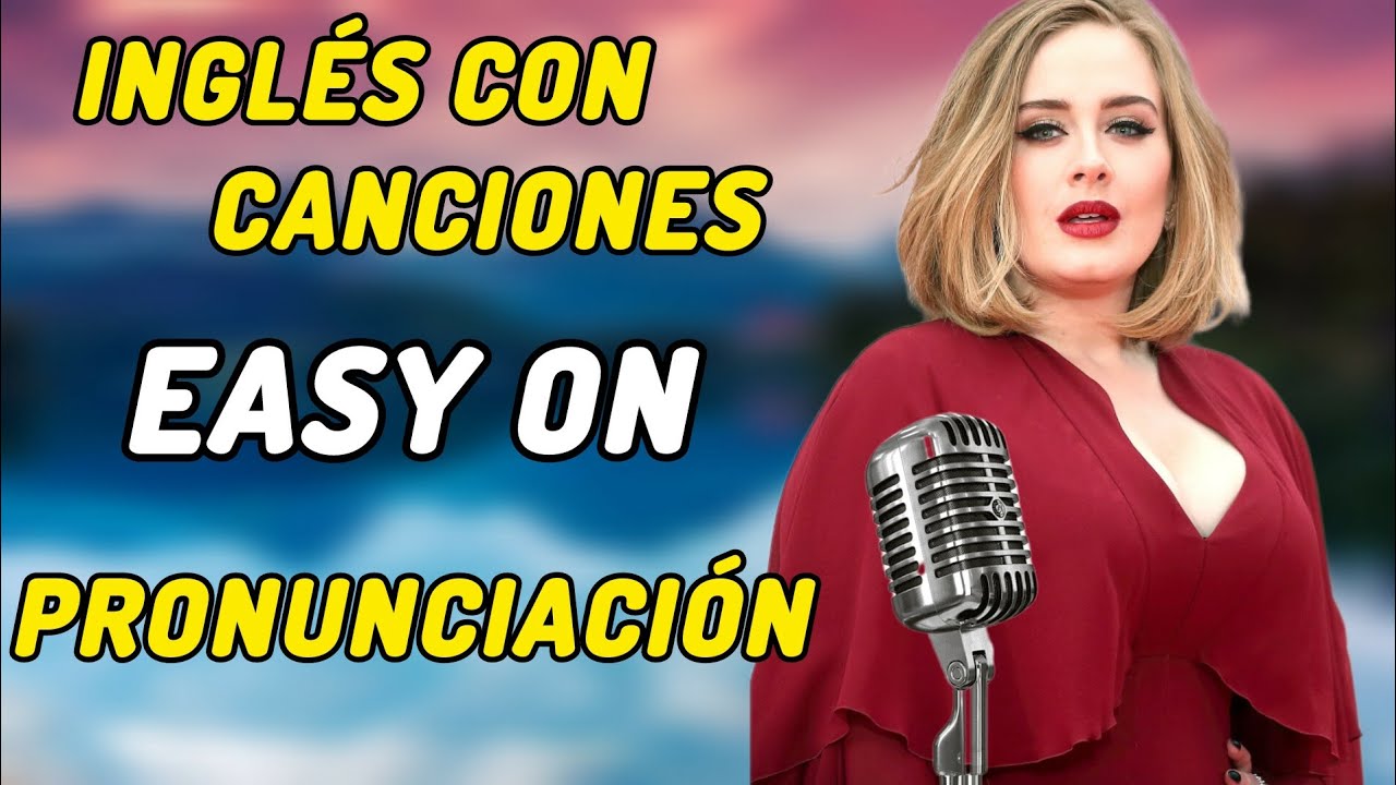 INGLÉS CON CACIONES || EASY ON- ADELE || PRONUNCIACIÓN - YouTube