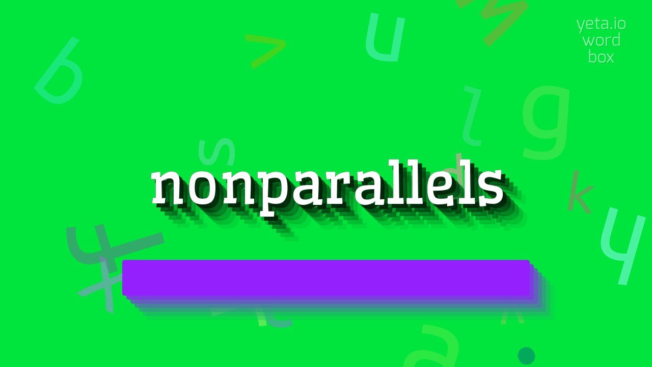 NONPARALLELS - HOW TO PRONOUNCE NONPARALLELS? #nonparallels - YouTube