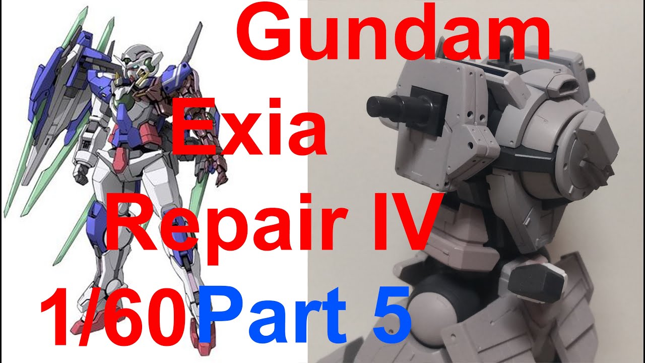 Gundam Exia Repair IV Custom 1/60 Part 5. - YouTube