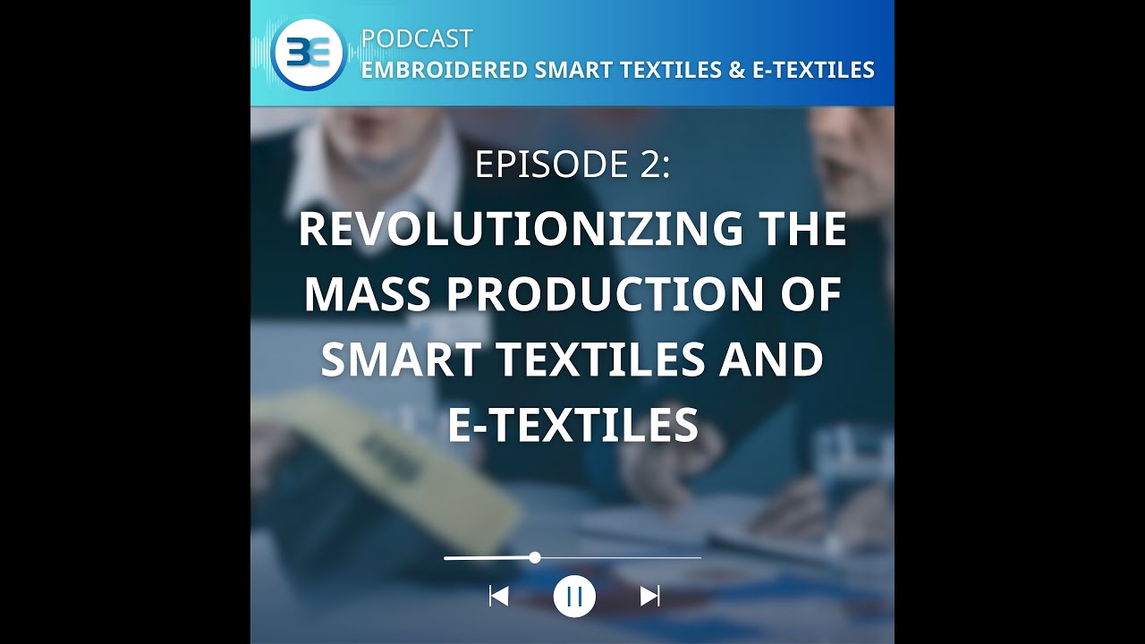 Ep.2 - Revolutionizing Mass Production of Smart Textiles and E-Textiles ...