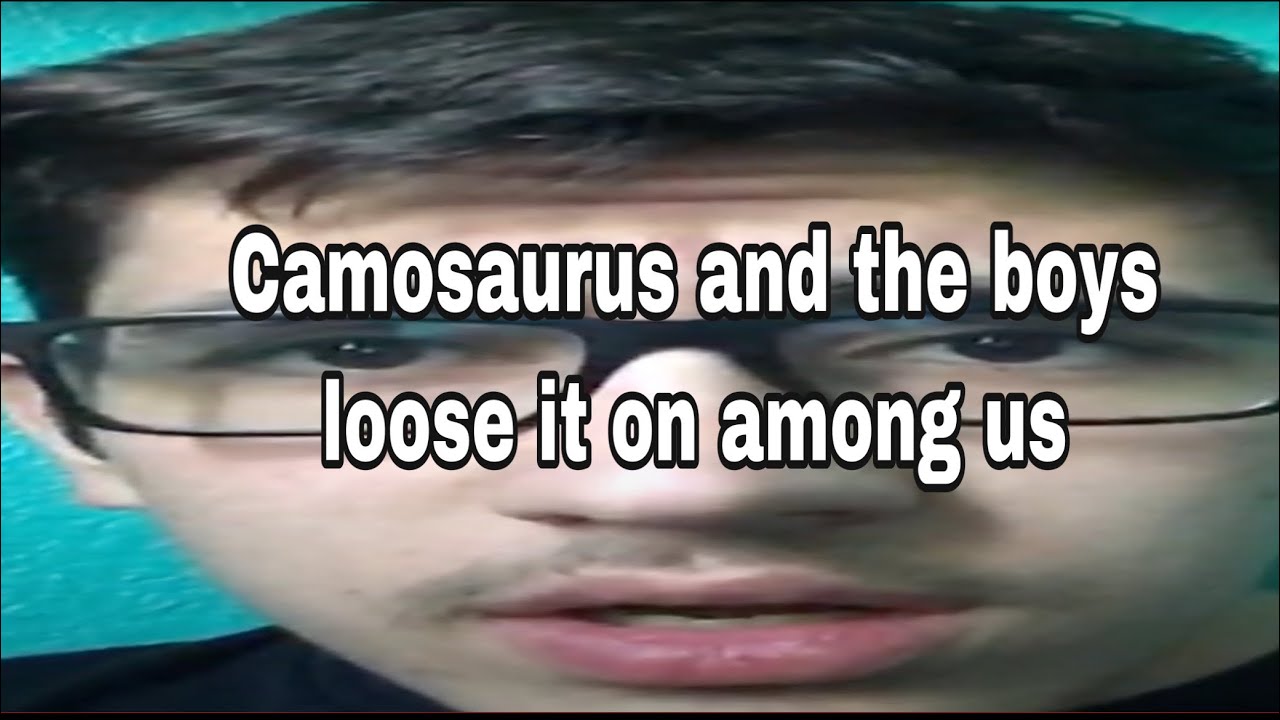 Camosaurus and The Boys loose it in Among Us - YouTube