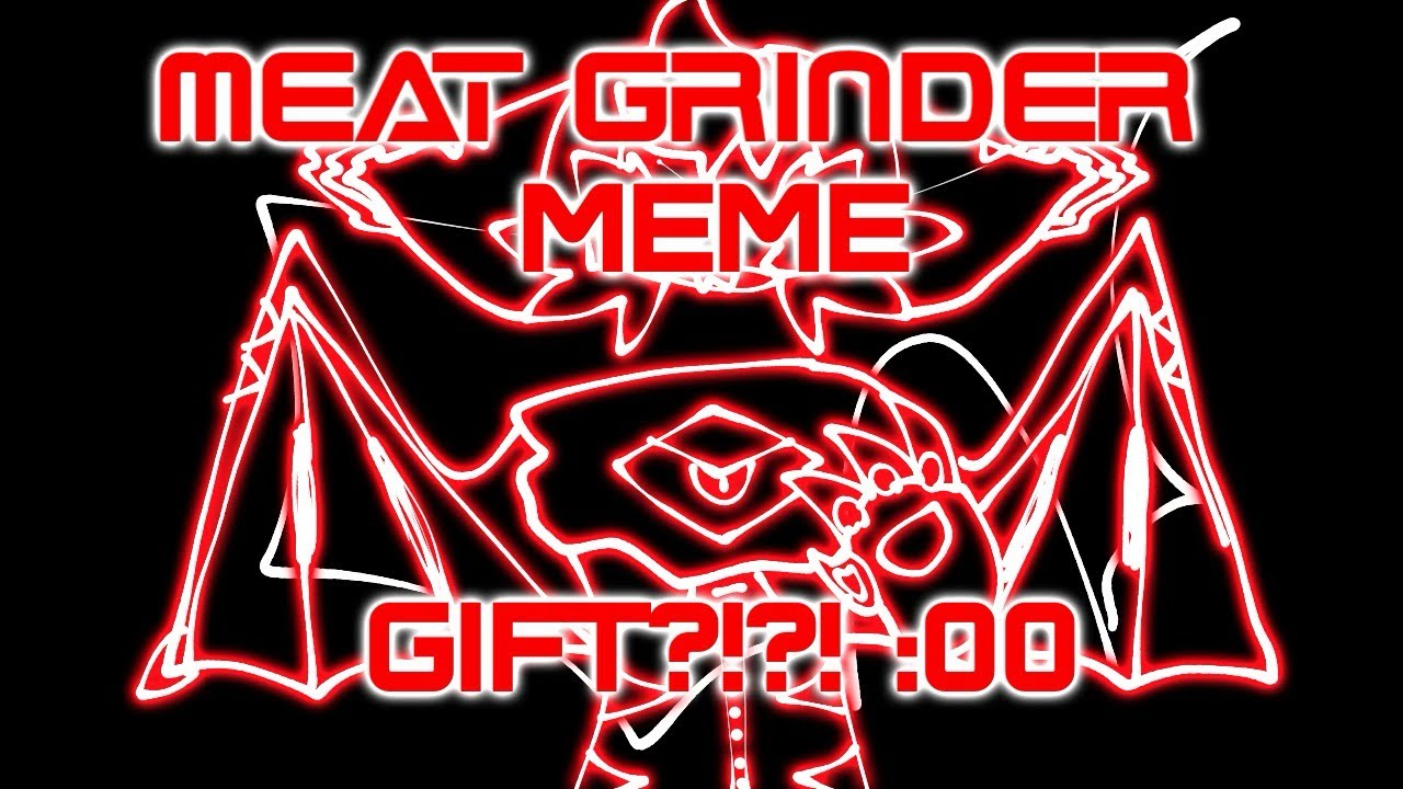 MEAT GRINDER MEME gift :0 - YouTube