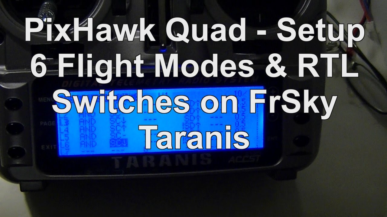 PixHawk Quad Build - Setup 6 Flight Modes on FrSky Taranis for APM or ...