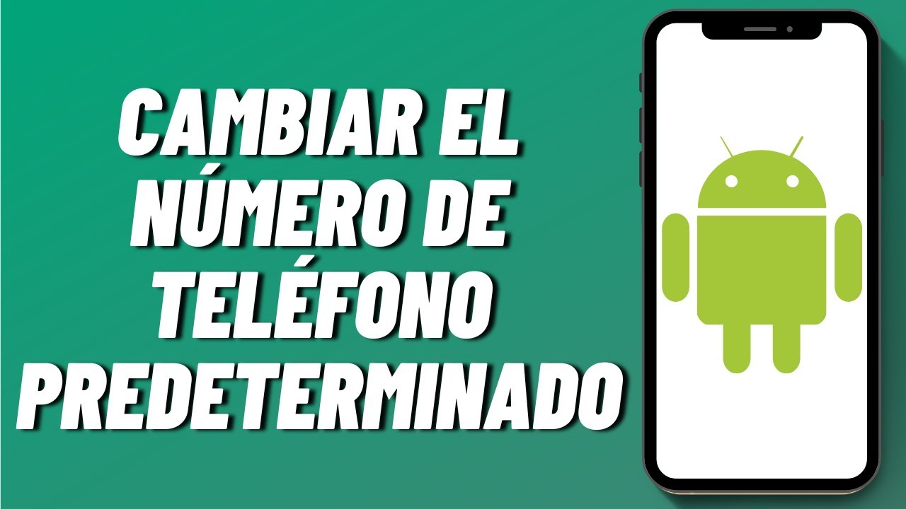 Cómo cambiar el número de teléfono predeterminado en Android (2025 ...