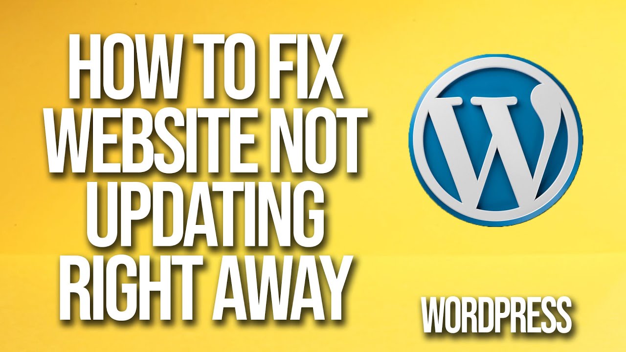 How To Fix WordPress Website Not Updating Right Away YouTube How To Fix WordPress Website Not Updating Right Away YouTube