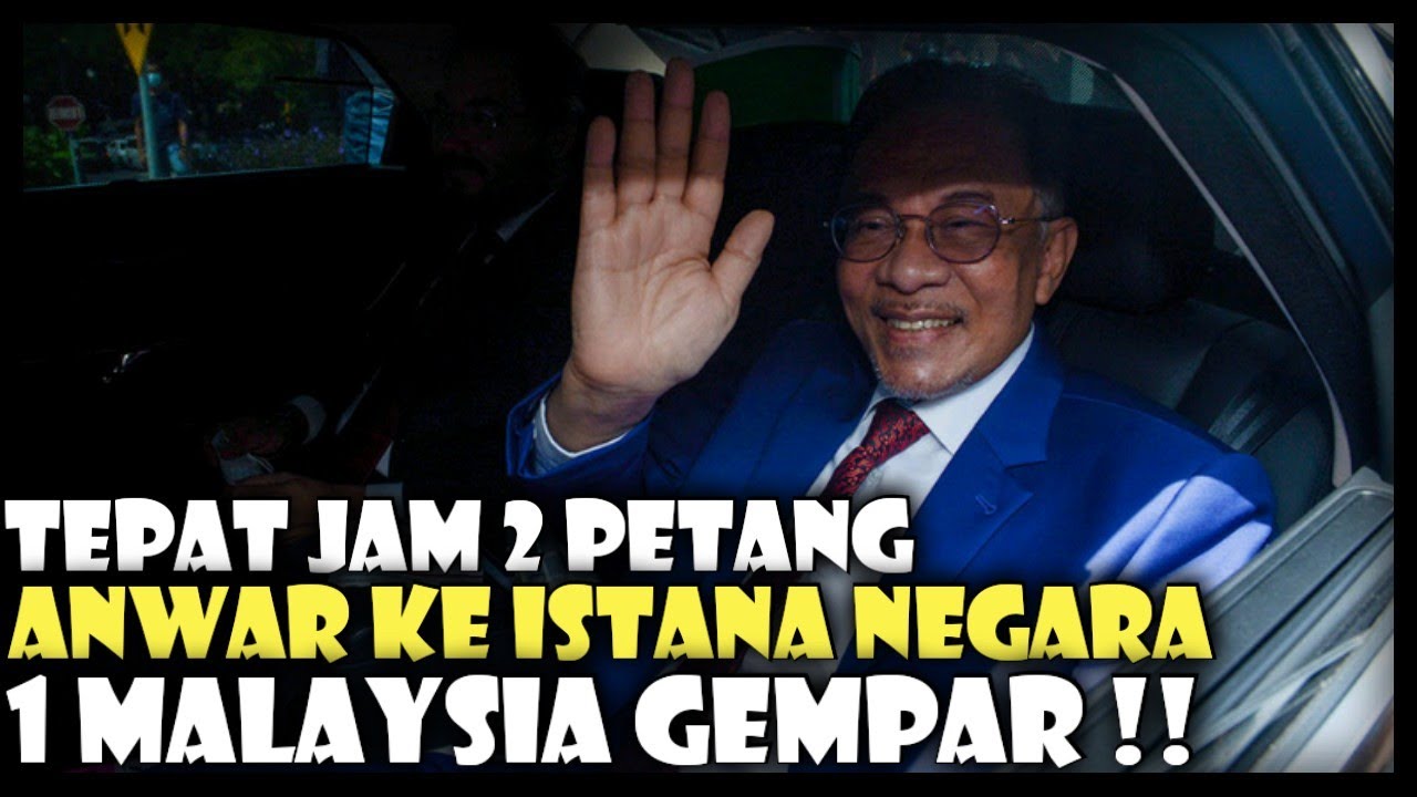 TEPAT JAM 2 PETANG!! ANWAR KE ISTANA NEGARA, BAKAL ANGKAT SUMPAH JAM 2. ...