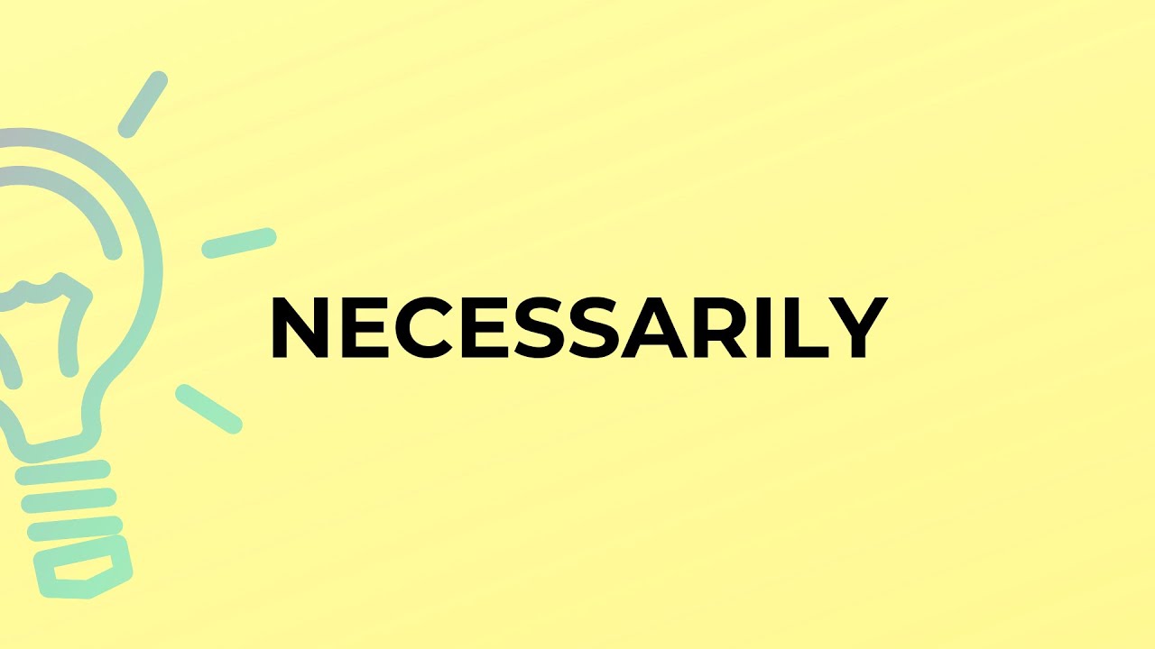 What Is The Meaning Of The Word NECESSARILY YouTube