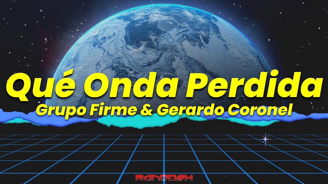 Grupo Firme, Gerardo Coronel - Qué Onda Perdida (Letra) - YouTube