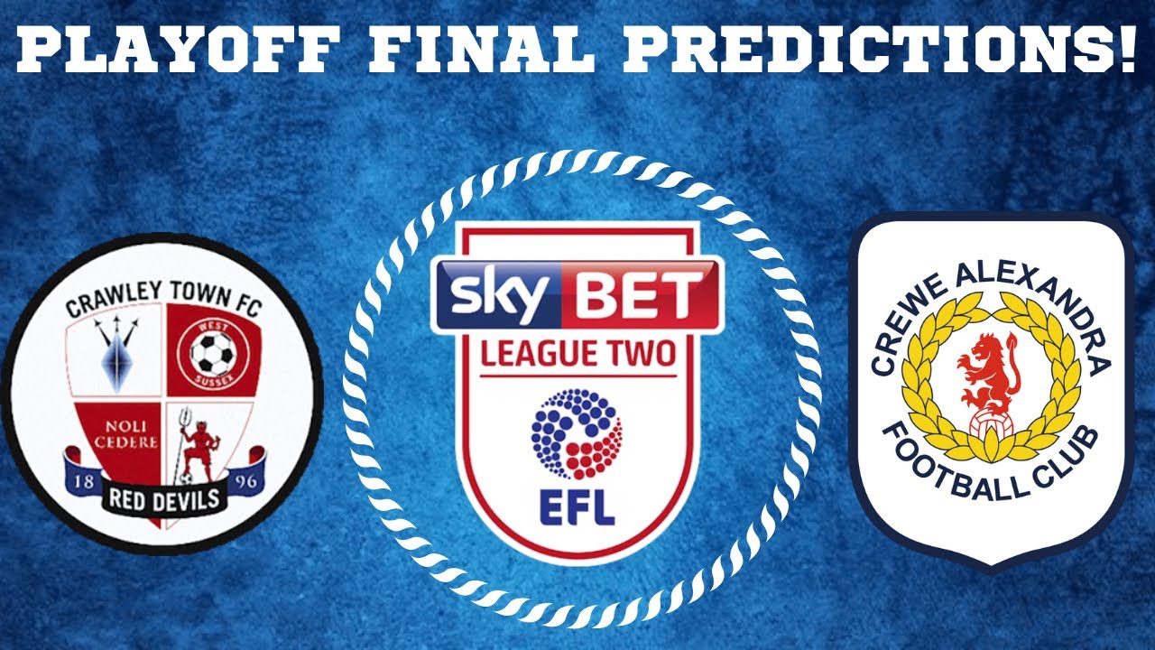 EFL LEAGUE TWO PLAY OFF FINAL PREDICTIONS CRAWLEY TOWN V CREWE ...
