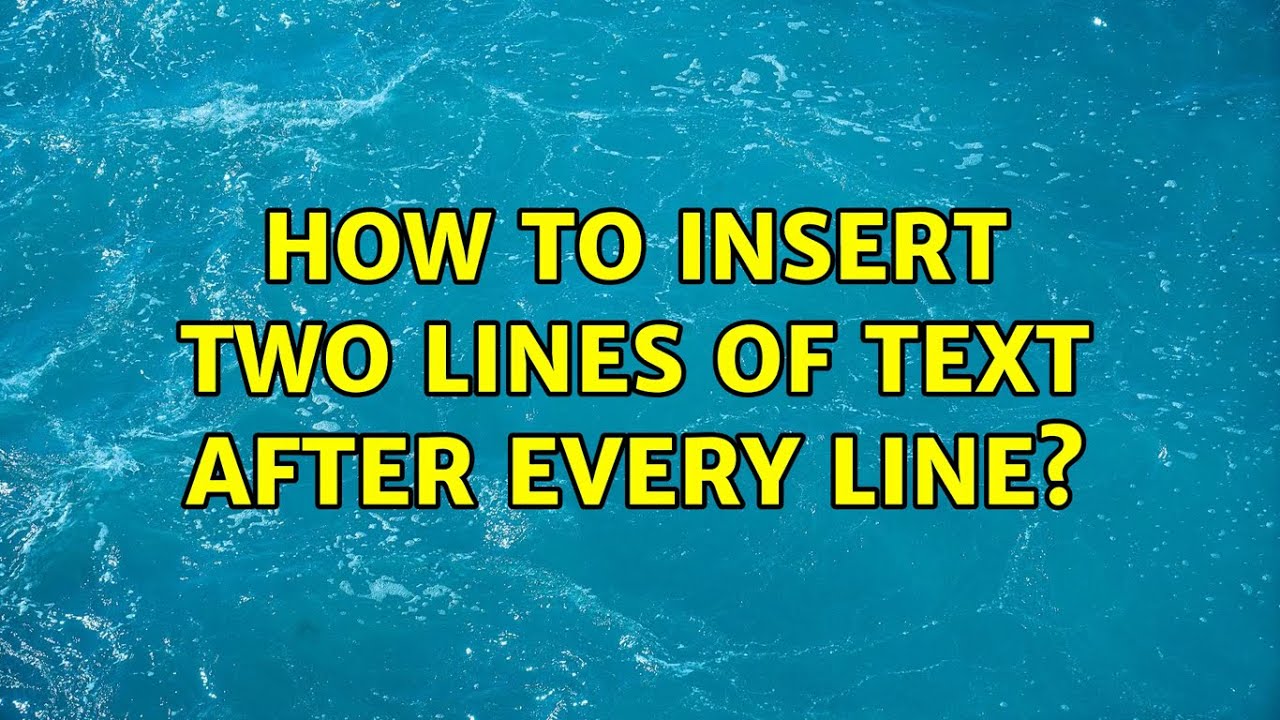 How To Insert Two Lines Of Text After Every Line 3 Solutions YouTube How To Insert Two Lines Of Text After Every Line 3 Solutions YouTube