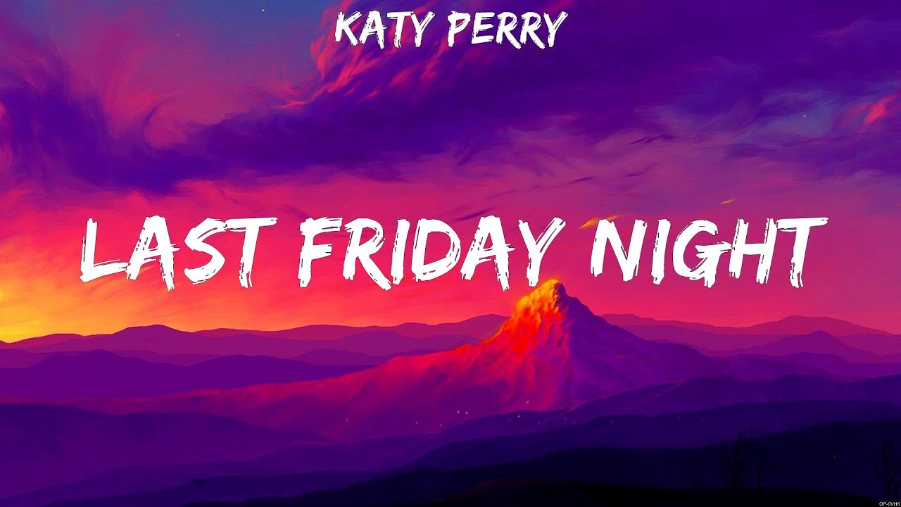 Katy Perry - Last Friday Night (Lyrics) - YouTube