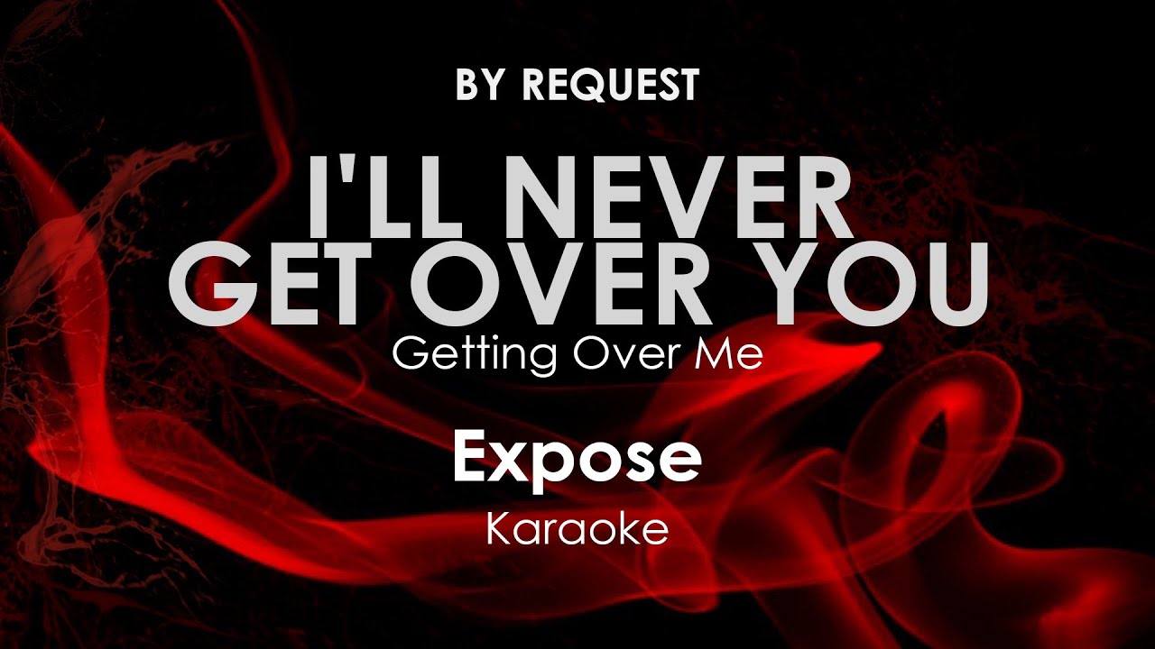 I'll Never Get Over You Getting Over Me | Expose karaoke - YouTube