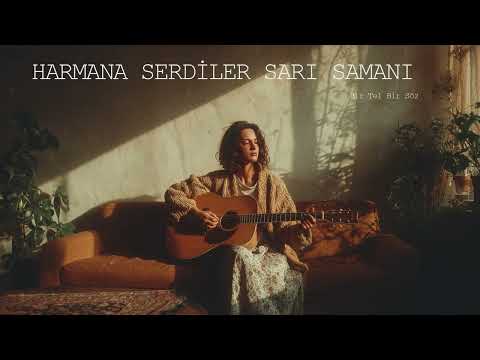 Harmana Serdiler Sarı Samanı | Bir Tel Bir Söz
