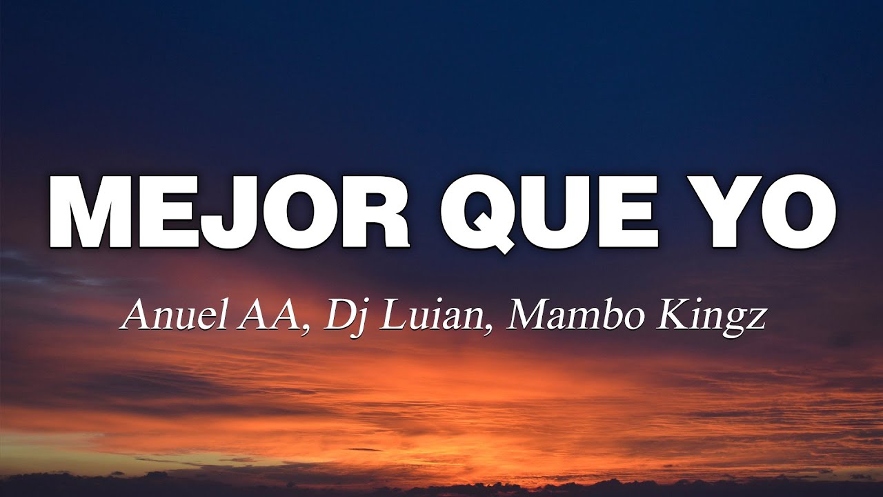 Anuel AA, Dj Luian, Mambo Kingz - Mejor Que Yo (Letra/Lyrics) - YouTube