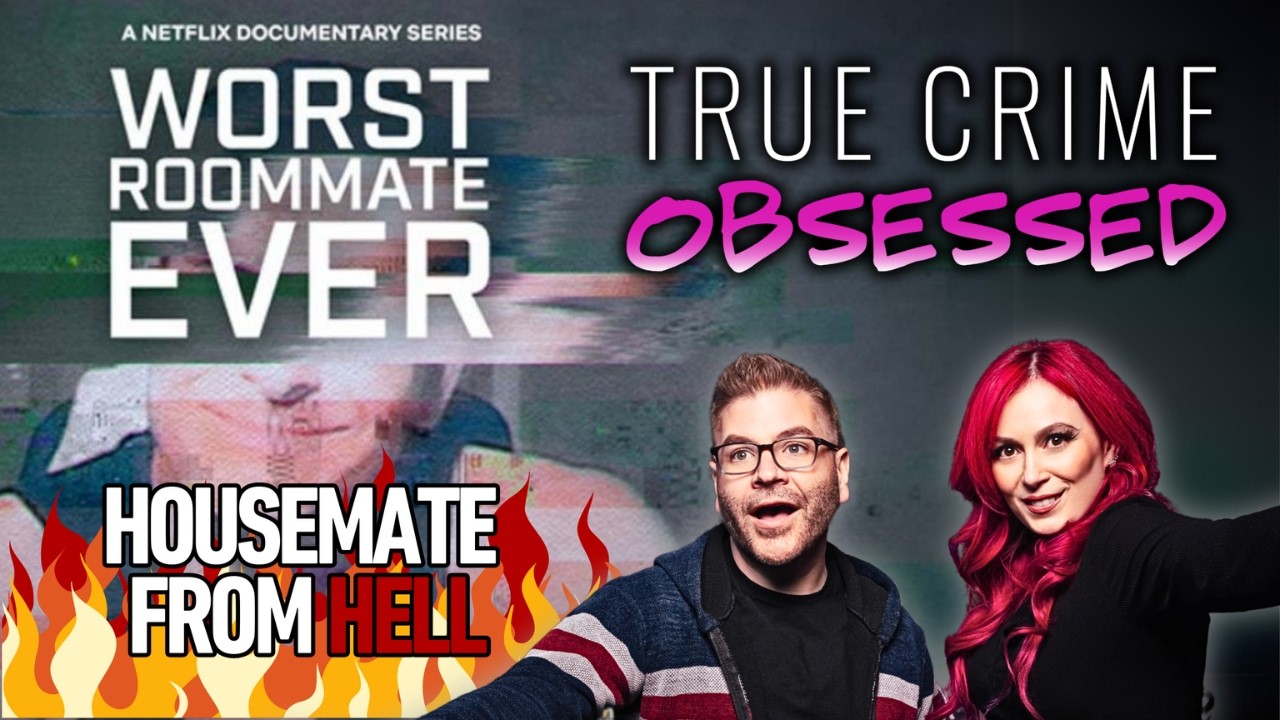 Worst Roomate Ever S2 E2: Housemate from Hell: True Crime Obsessed ...