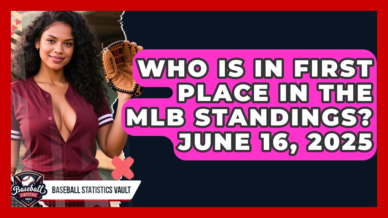Who Is in First Place in the MLB Standings? June 16, 2025 | Baseball ...