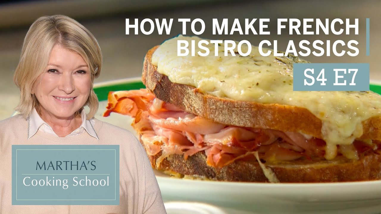 Martha Teaches You How To Make Bistro Classics | Martha Stewart Cooking ...