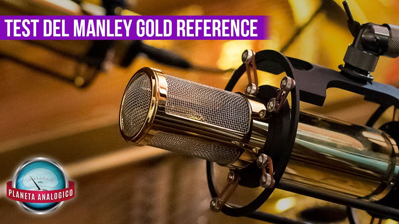 Test y Review del Manley Gold Reference - Planeta Analogico - YouTube