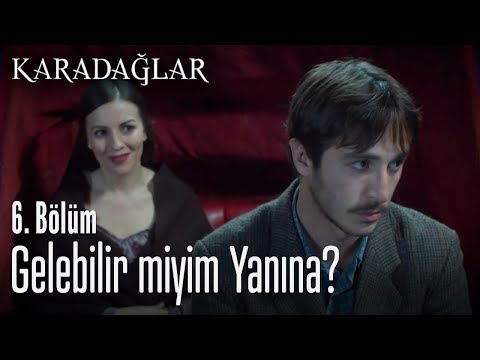 Gelebilir miyim yanına? - Karadağlar 6. Bölüm