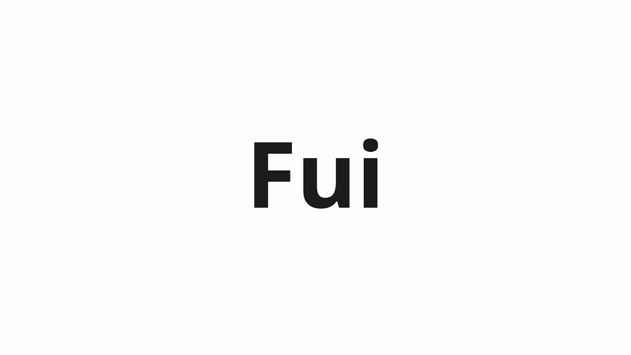 How to pronounce Fui - YouTube