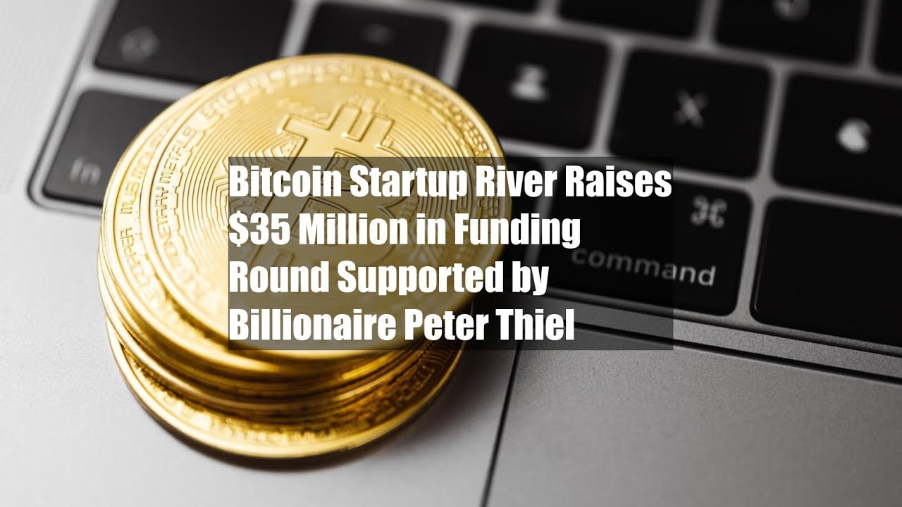 Bitcoin Startup River Raises $35 Million in Funding Round Supported by ...