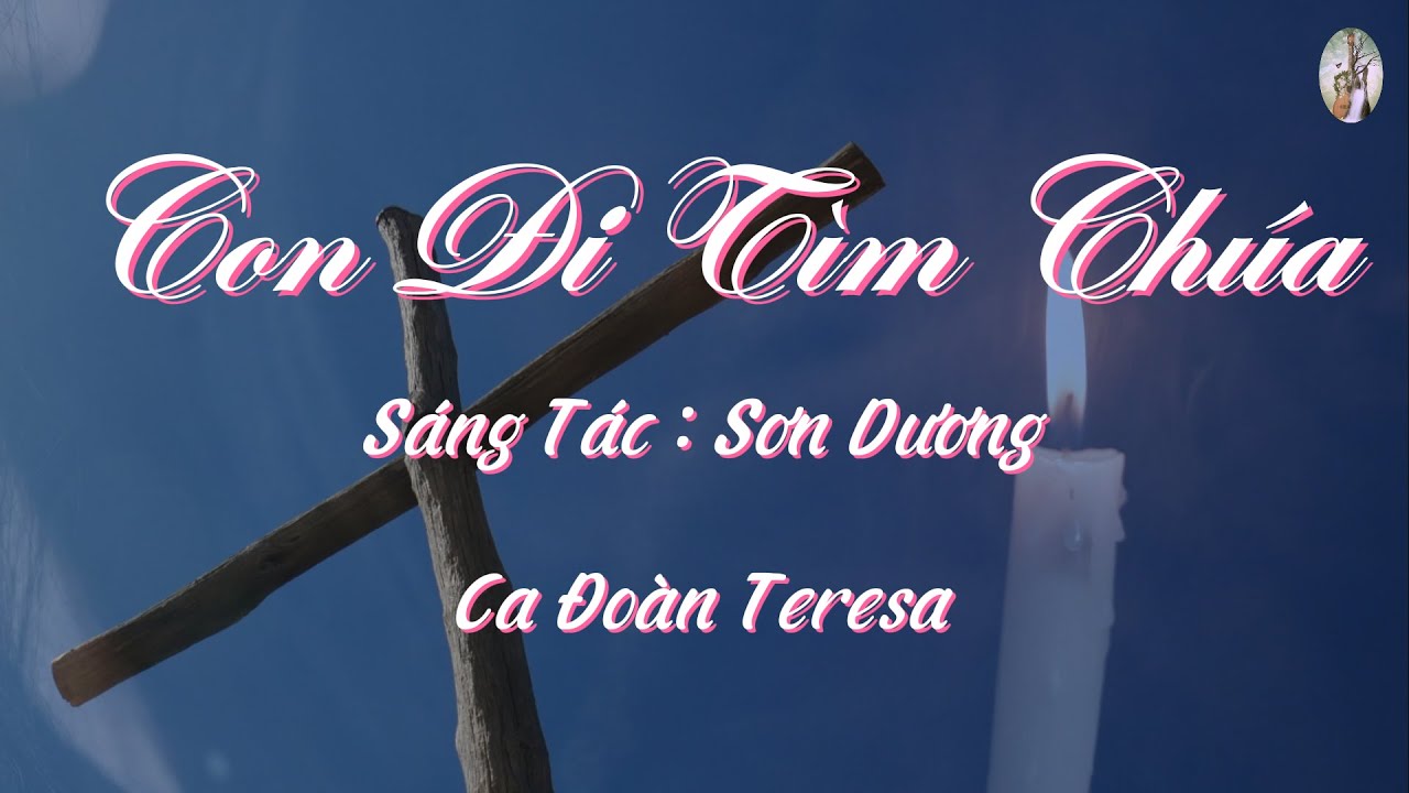 Con Đi Tìm Chúa I St. Sơn Dương I Ca đoàn Teresa - YouTube