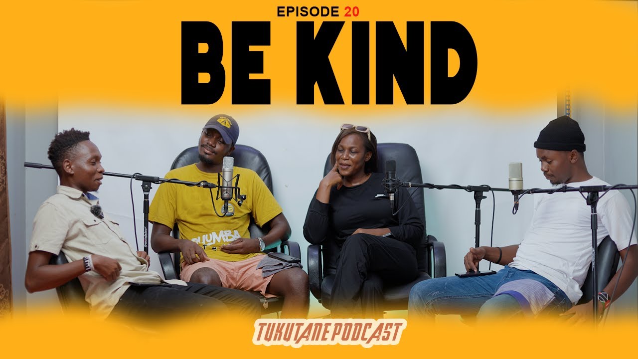 TUKUTANE PODCAST - BE KIND - EPISODE 20 - YouTube