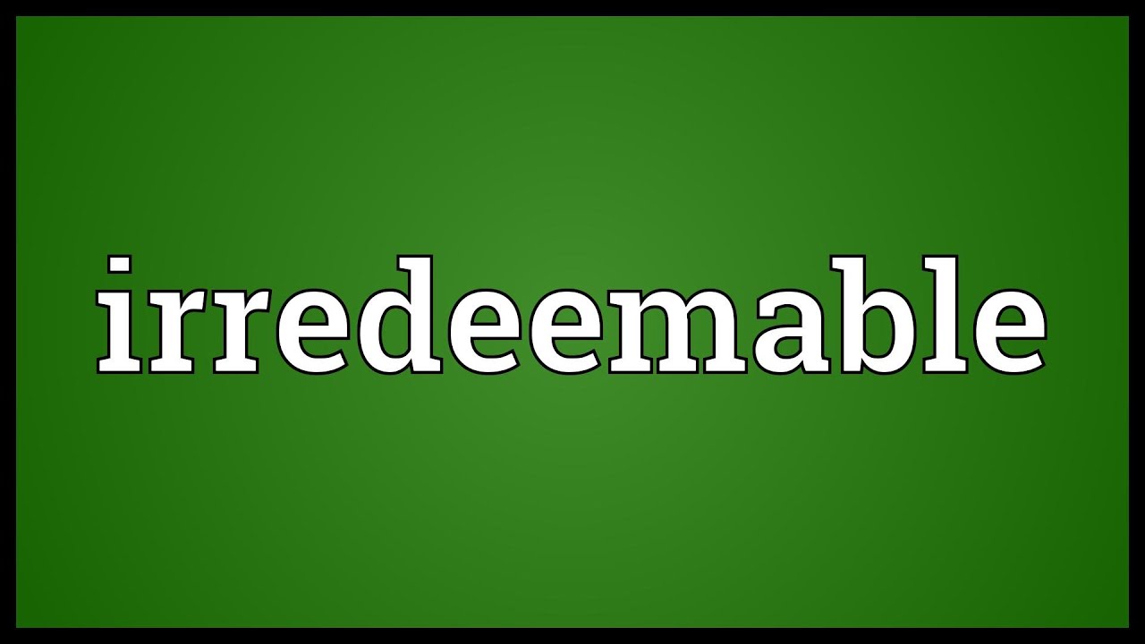 Irredeemable Meaning - YouTube