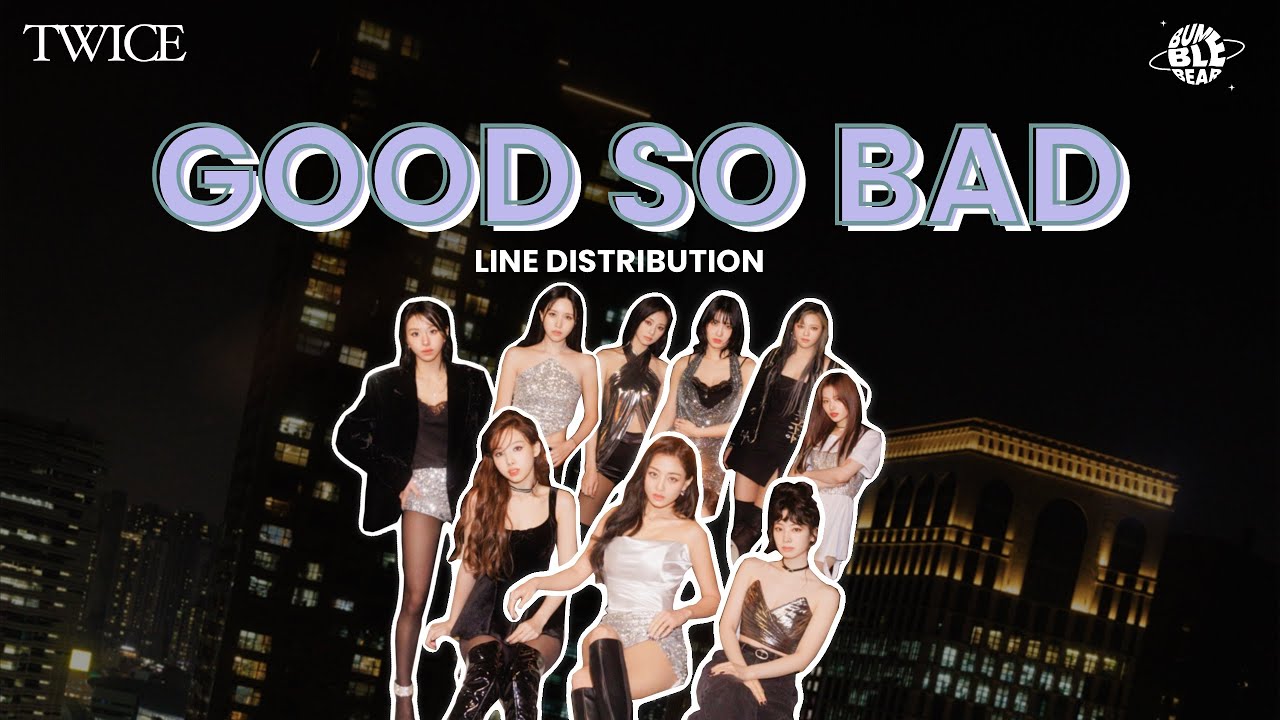 How would TWICE sing “GOOD SO BAD” (original by ZEROBASEONE) Line ...