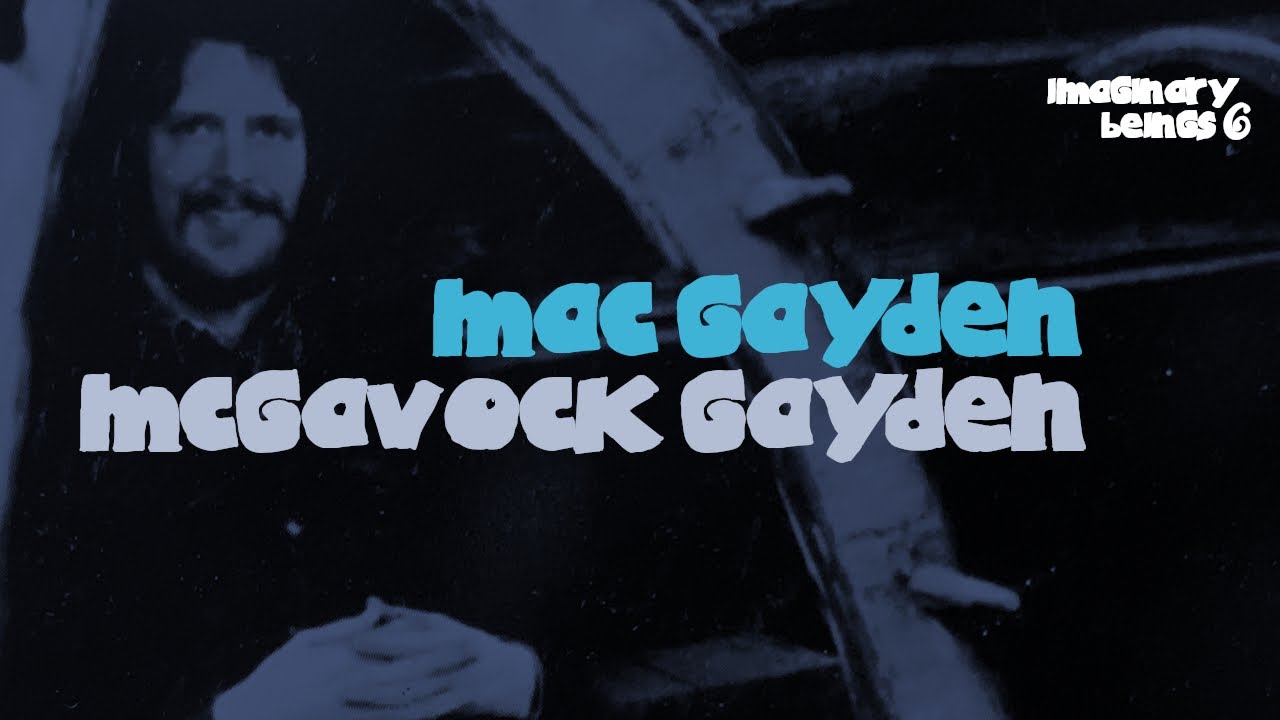 Imaginary Beings 6 - Mac Gayden "McGavock Gayden" - YouTube