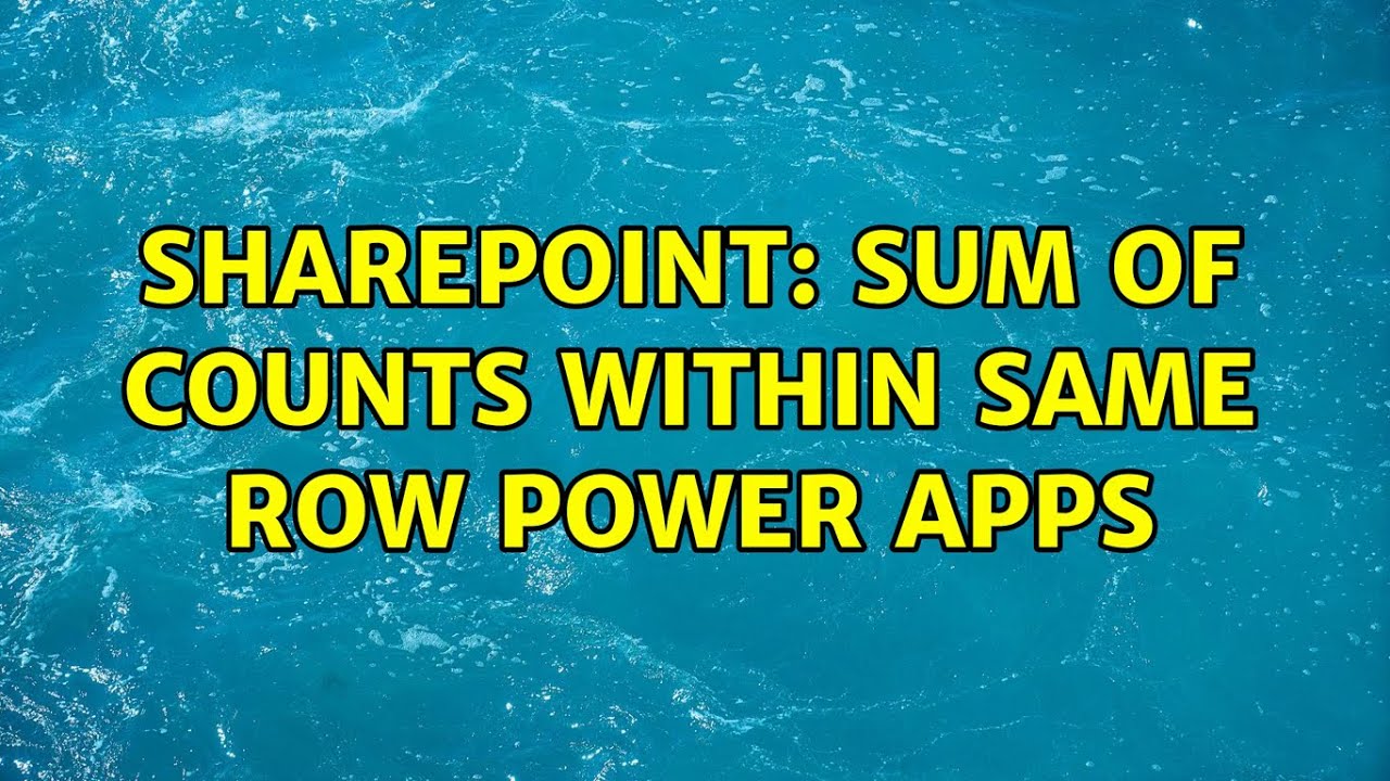Sharepoint Sum Of Counts Within Same Row Power Apps YouTube Sharepoint Sum Of Counts Within Same Row Power Apps YouTube