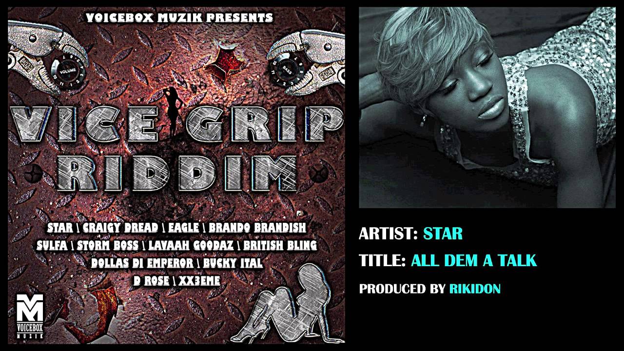 STAR - ALL DEM A TALK [VICE GRIP RIDDIM] VOICEBOX MUZIK {MAR 2013 ...