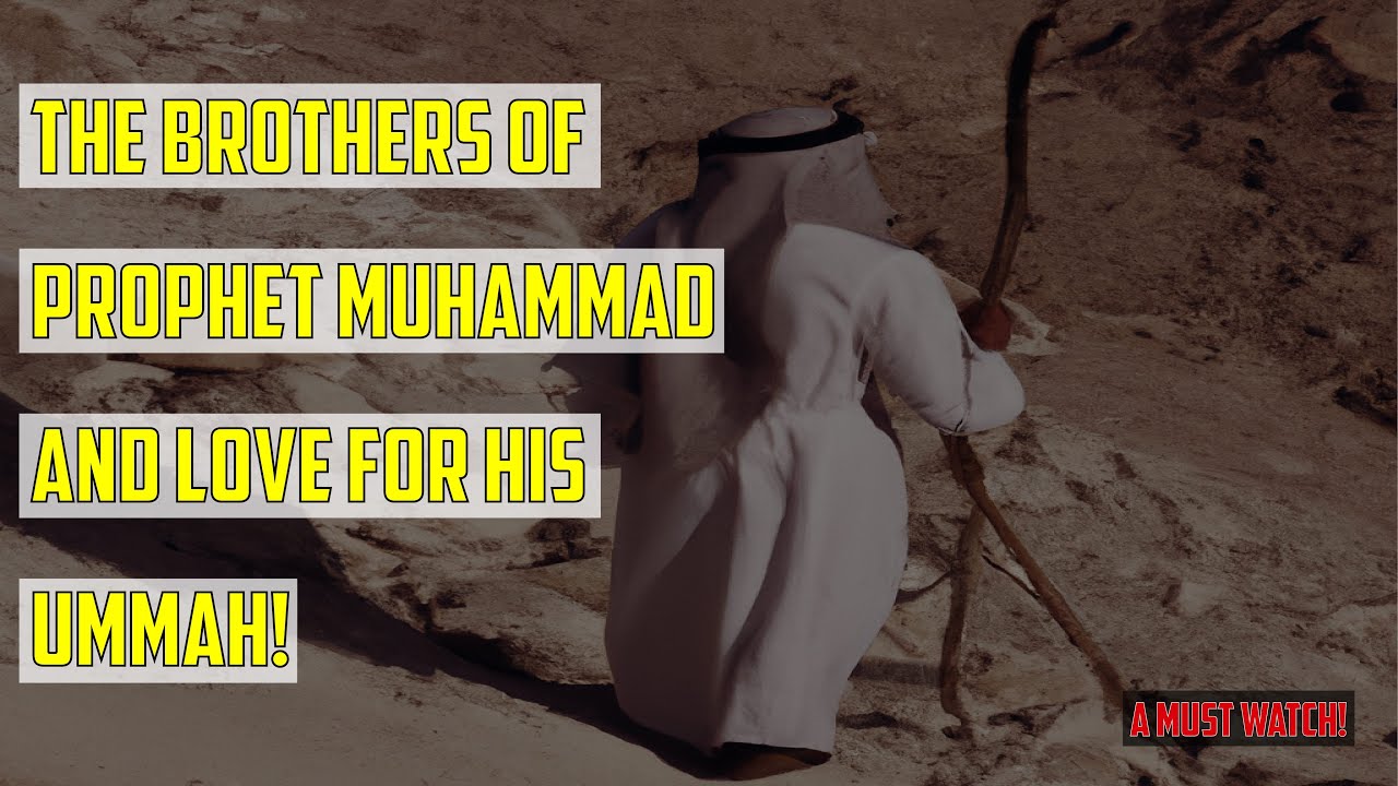 The Brothers Of Prophet Muhammad | Was He Talking About Us? A powerful ...