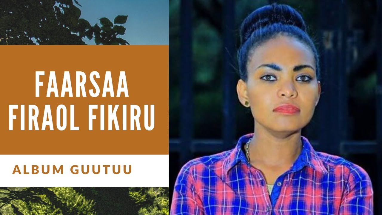 Faarsaa Firaa'ol Fiqiruu album guutuu - YouTube