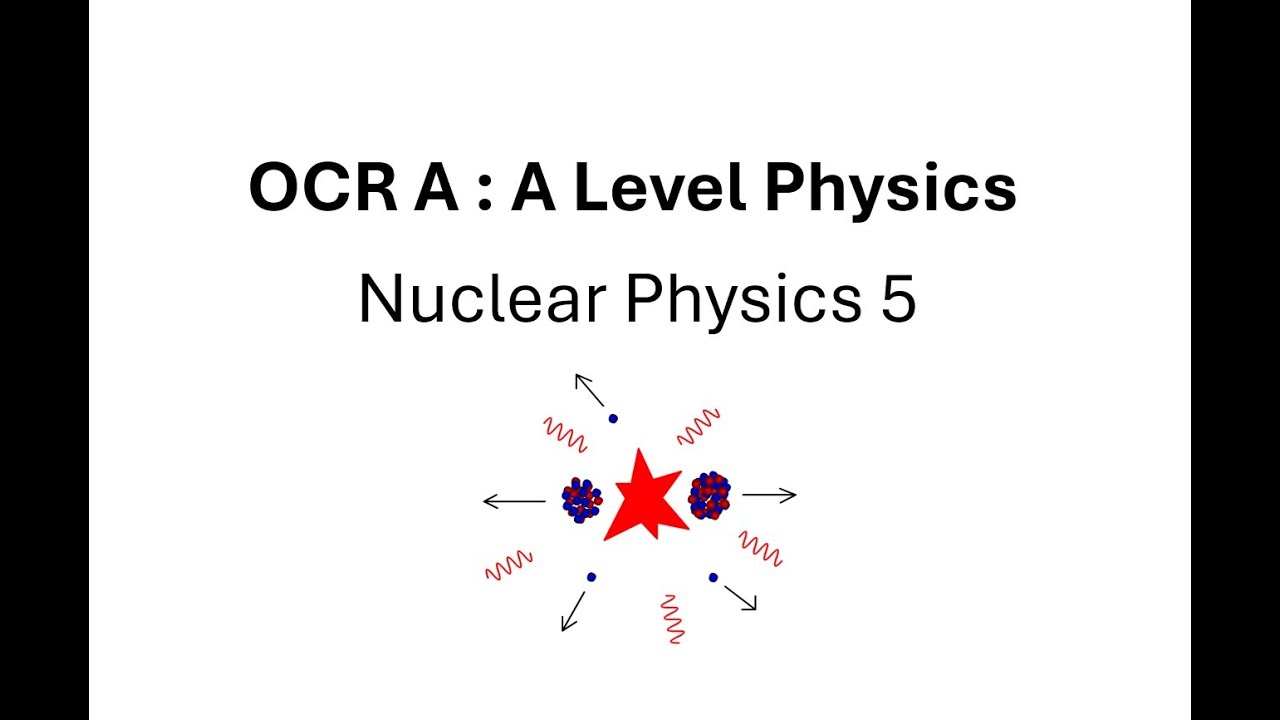 OCR A : A Level Physics: Nuclear Physics 5 - YouTube