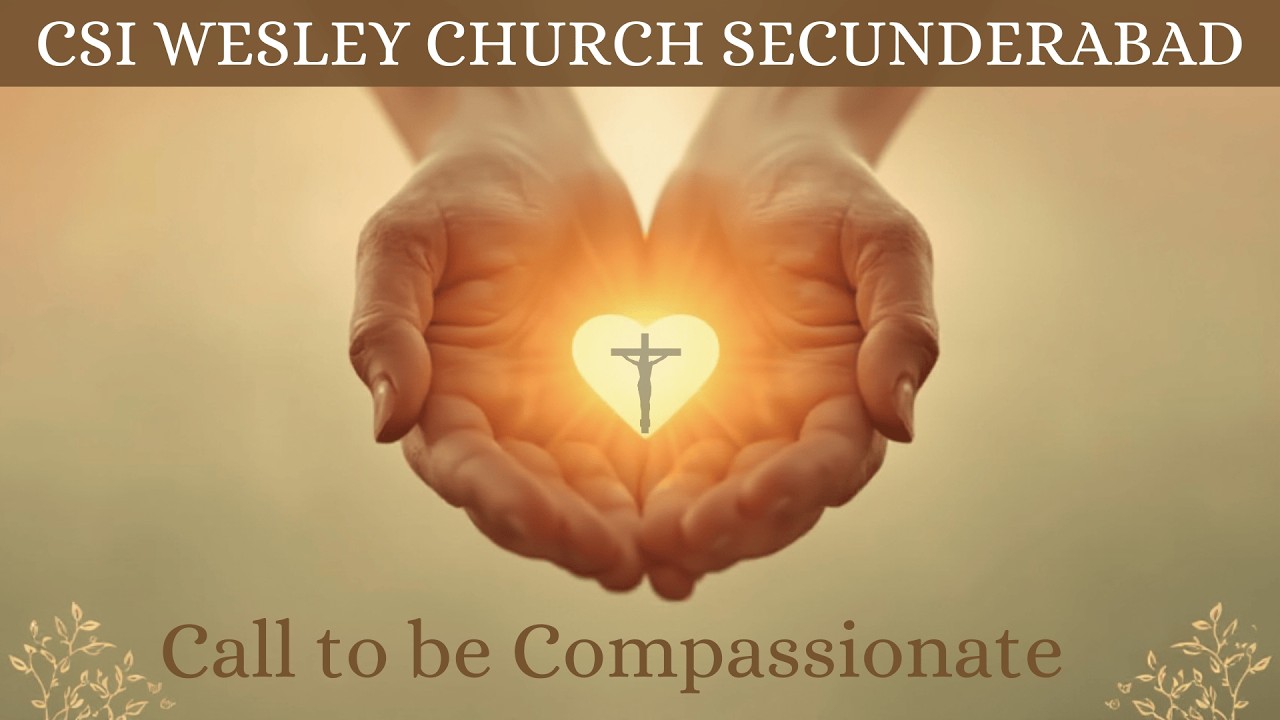CALL TO BE COMPASSIONATE | CSI WESLEY CHURCH SEC - BAD | 22-02-2026 ...