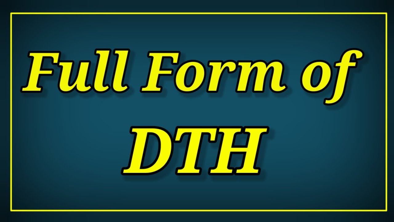 FULL FORM OF DTH What Does DTH Stand For Explained In Detail YouTube FULL FORM OF DTH What Does DTH Stand For Explained In Detail YouTube