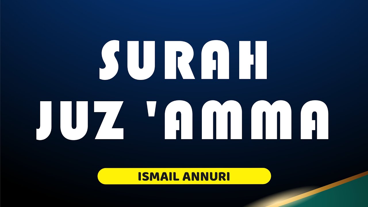 NEW MUROTTAL SURAH JUZ 30 / JUZ 'AMMA ISMAIL ANNURI HD MERDU (BEST ...