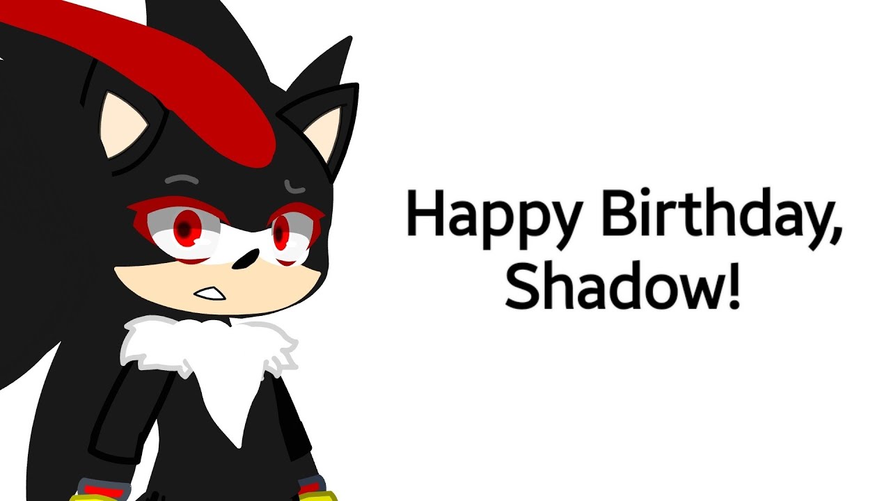 Happy Birthday, Shadow the Hedgehog! //Shadow's Birthday Special ...