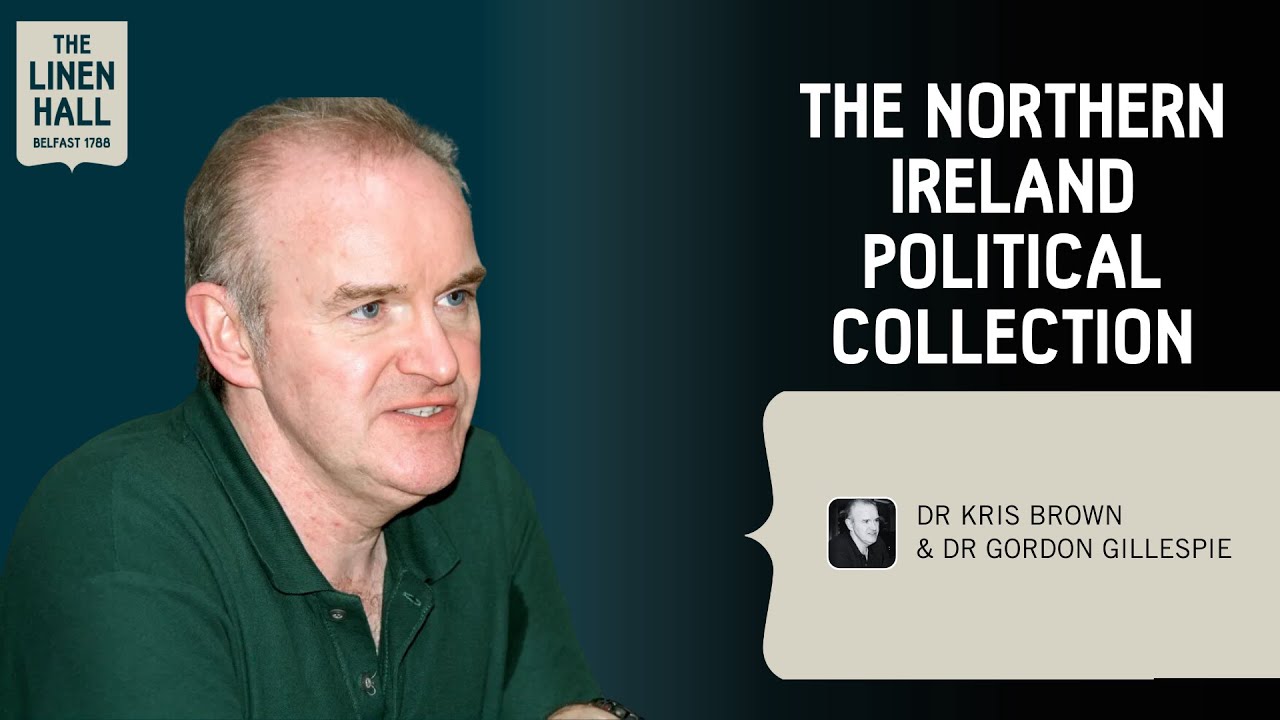 Exploring the Northern Ireland Political Collection with Dr. Kris Brown ...