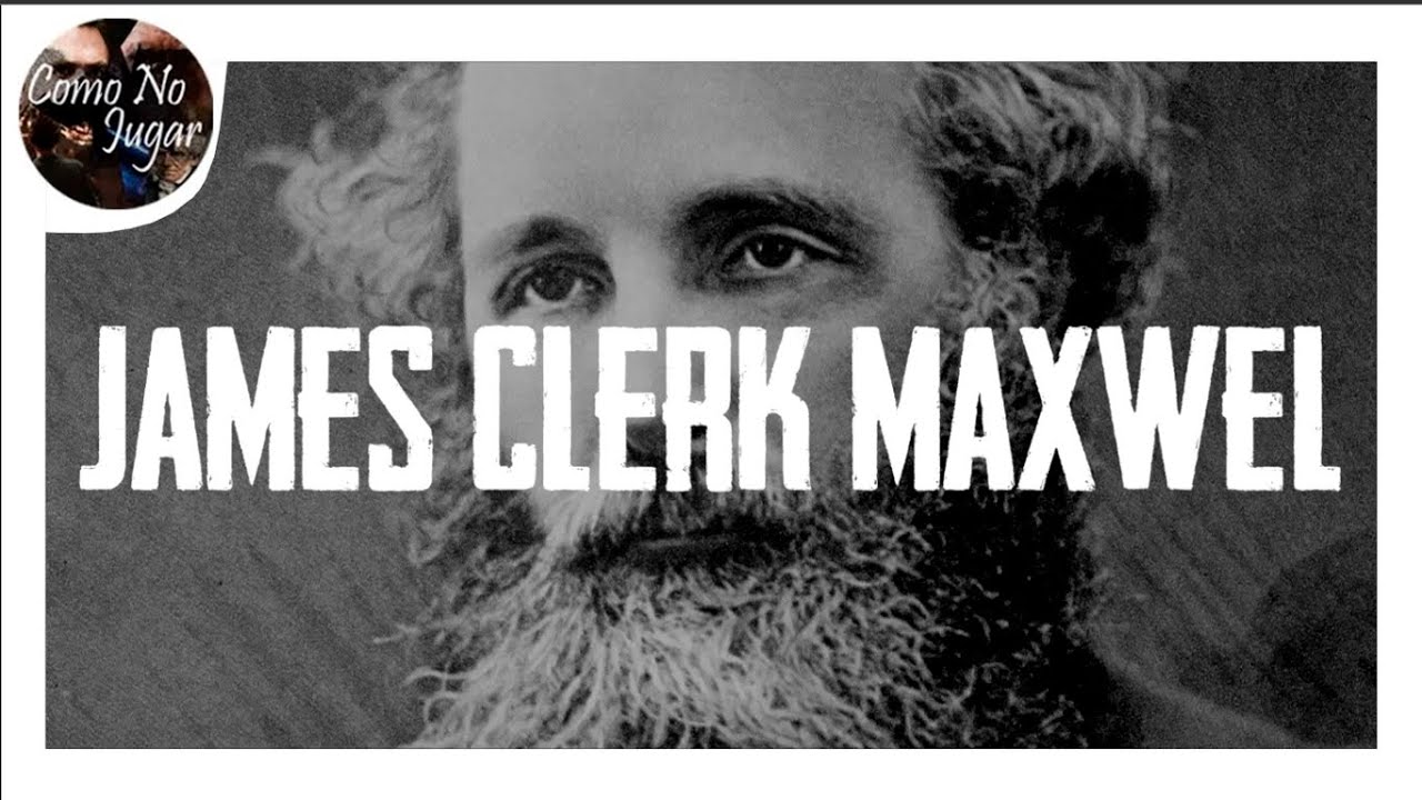 James Clerk Maxwell. Vida, logros y descubrimientos. | Cómo no jugar. - YouTube