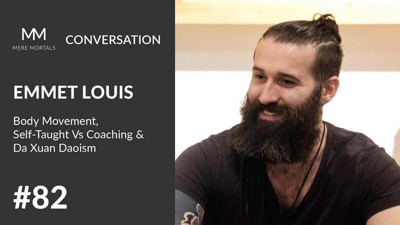 EMMET LOUIS | Body Movement, Self-Taught Vs Coaching & Da Xuan Daoism ...