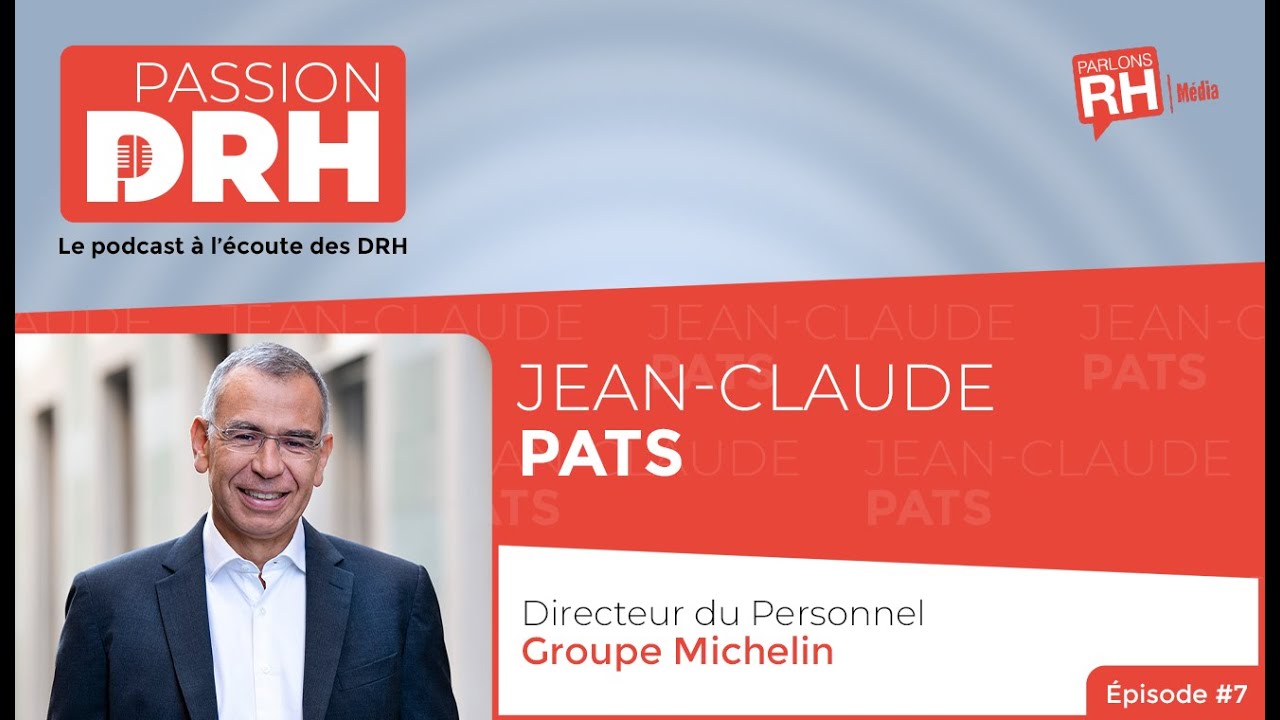 [PODCAST] Passion DRH, épisode 7 : Jean-Claude Pats, Groupe Michelin ...