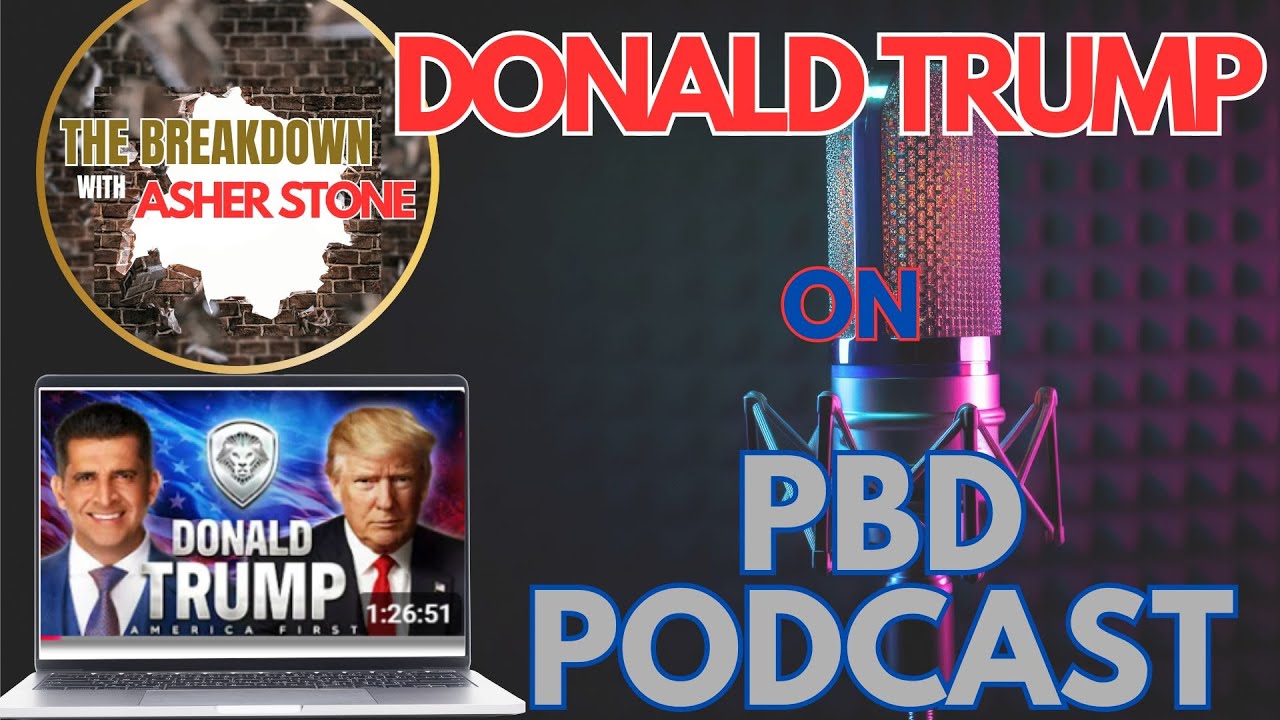 THE BREAKDOWN WITH ASHER STONE: PBD PODCAST AND DONALD TRUMP'S ...